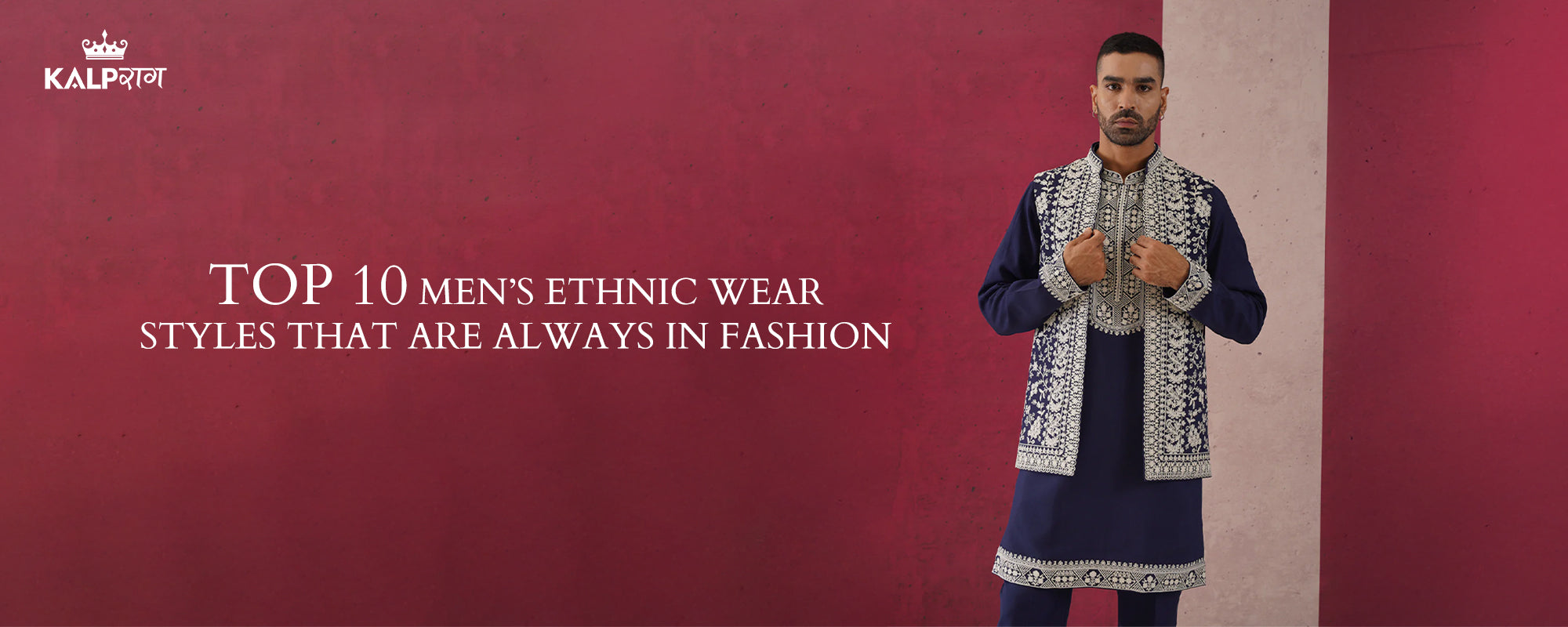 Top 10 Men’s Ethnic Wear Styles That Are Always in Fashion | Kalpraag